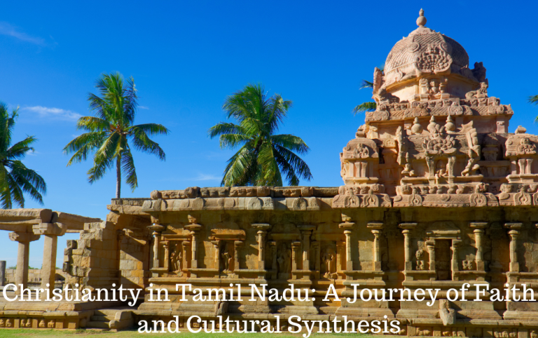 Christianity in Tamil Nadu: A Journey of Faith and Cultural Synthesis ...